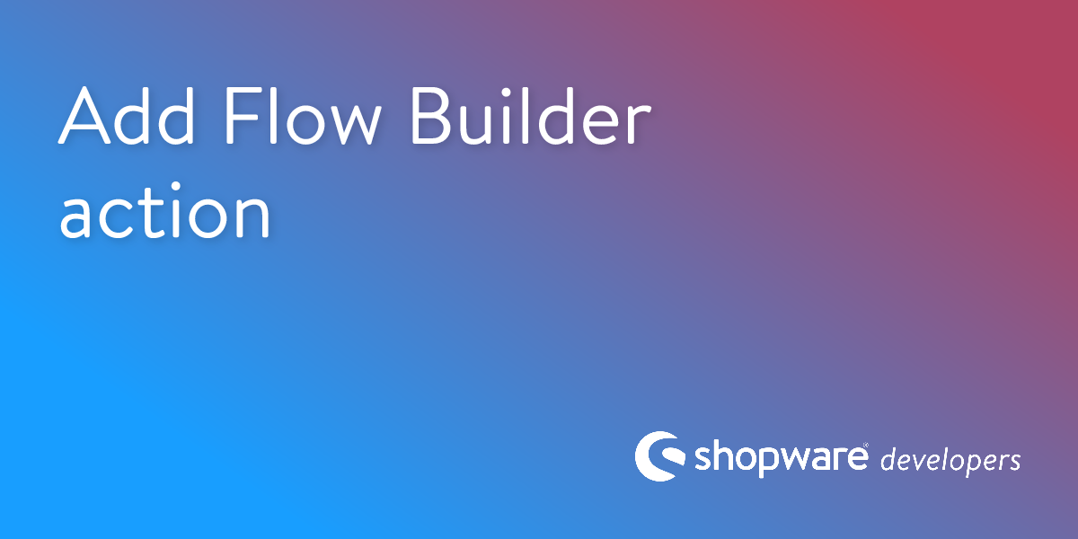 Add Custom Flow Action Shopware Documentation