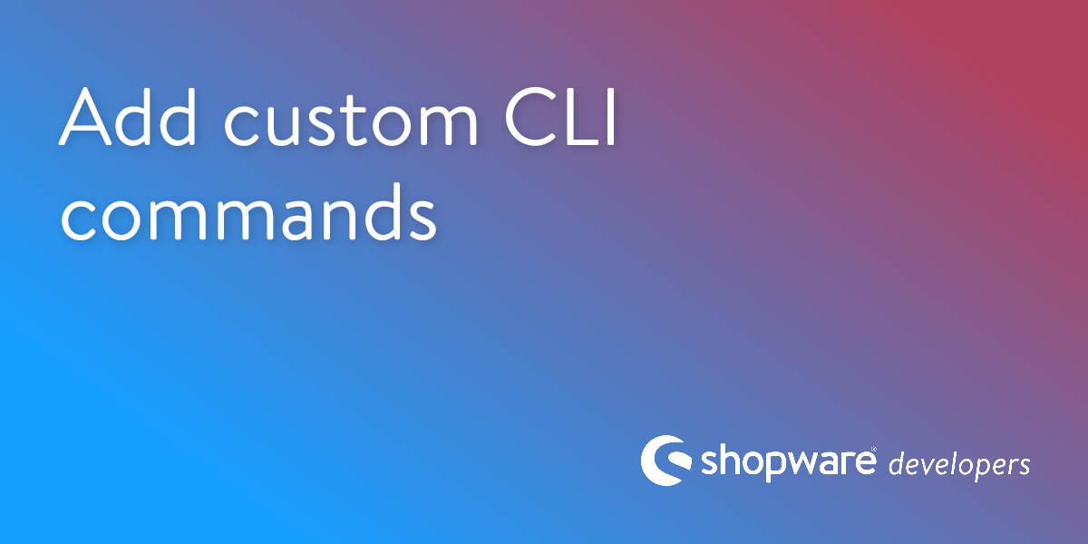 Add Custom CLI Commands | Shopware Documentation