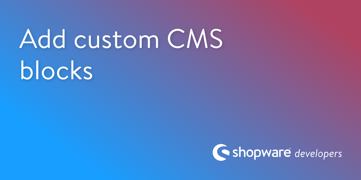 Add custom CMS blocks | Shopware Documentation