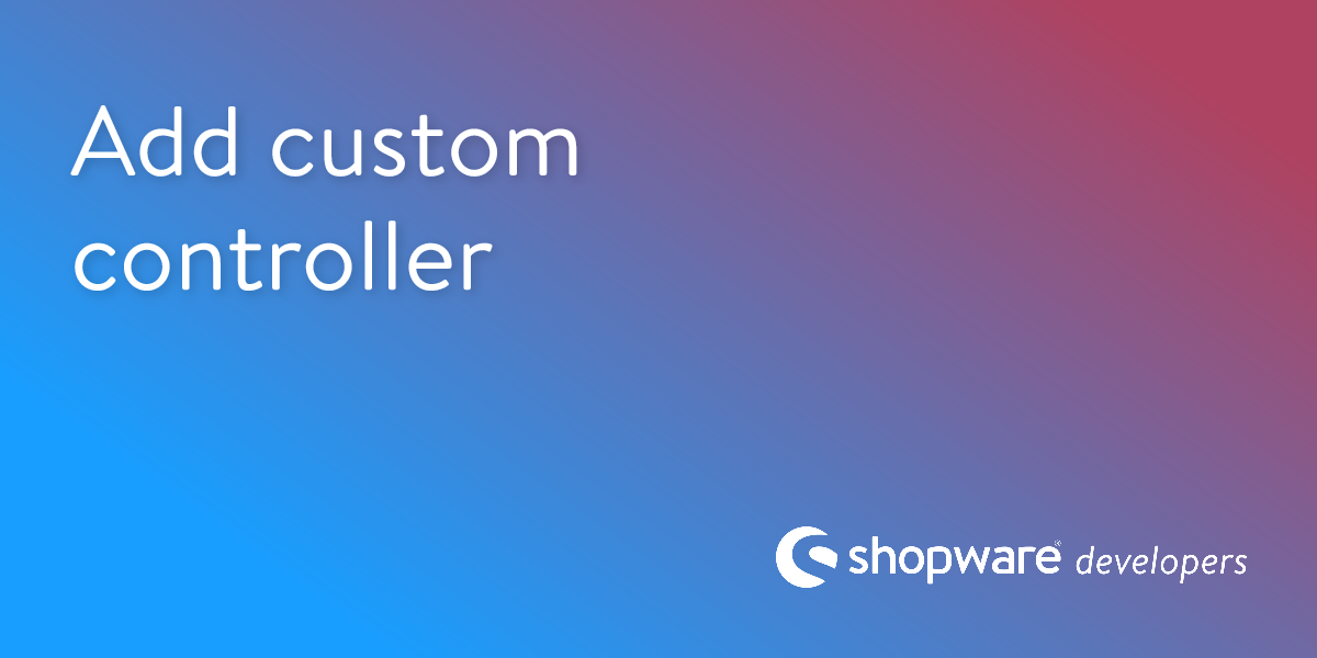 Add Custom Controller Shopware Documentation