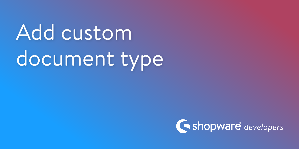 Add Custom Document Type | Shopware Documentation