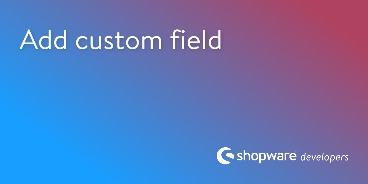 Add Custom Field Shopware Documentation