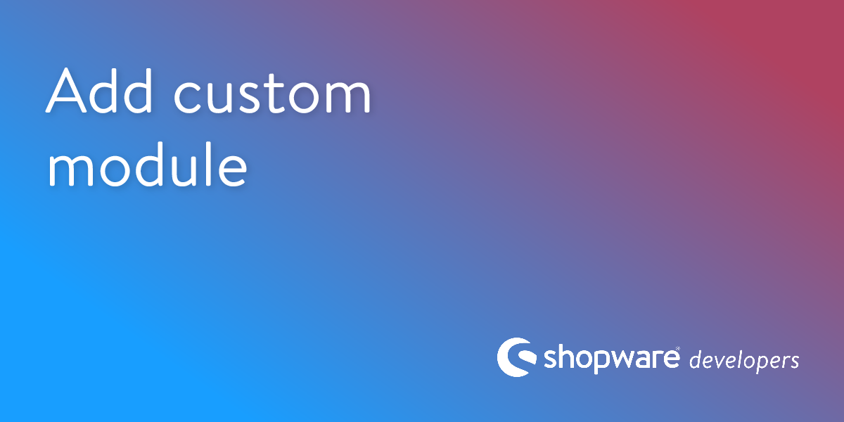 Add Custom Module Shopware Documentation 5851