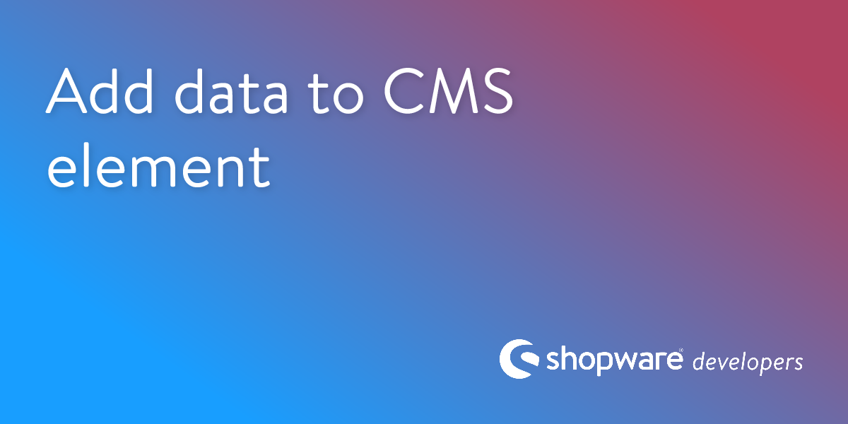 Add Data to CMS Element | Shopware Documentation
