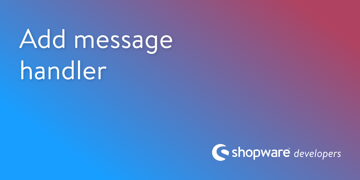 Add message handler | Shopware Documentation