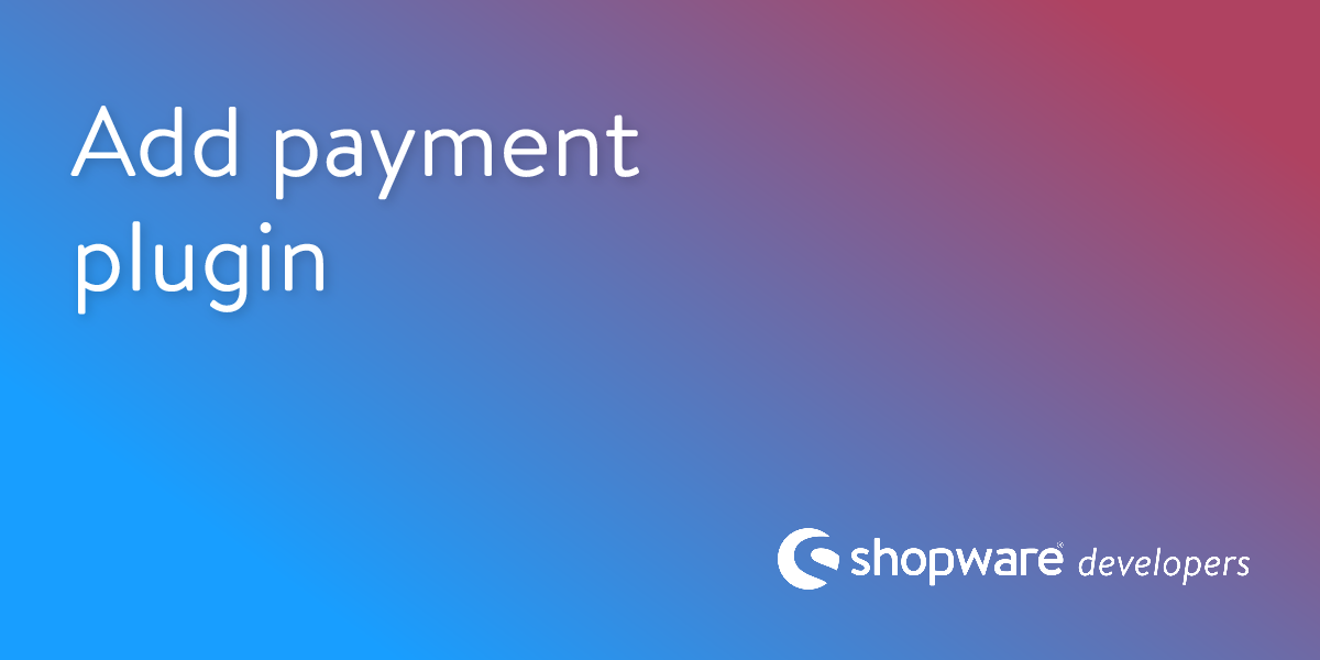 Add Payment Plugin | Shopware Documentation