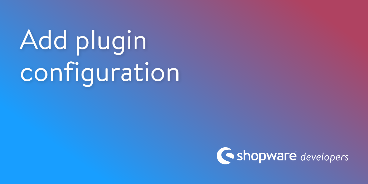 Add Plugin Configuration Shopware Documentation