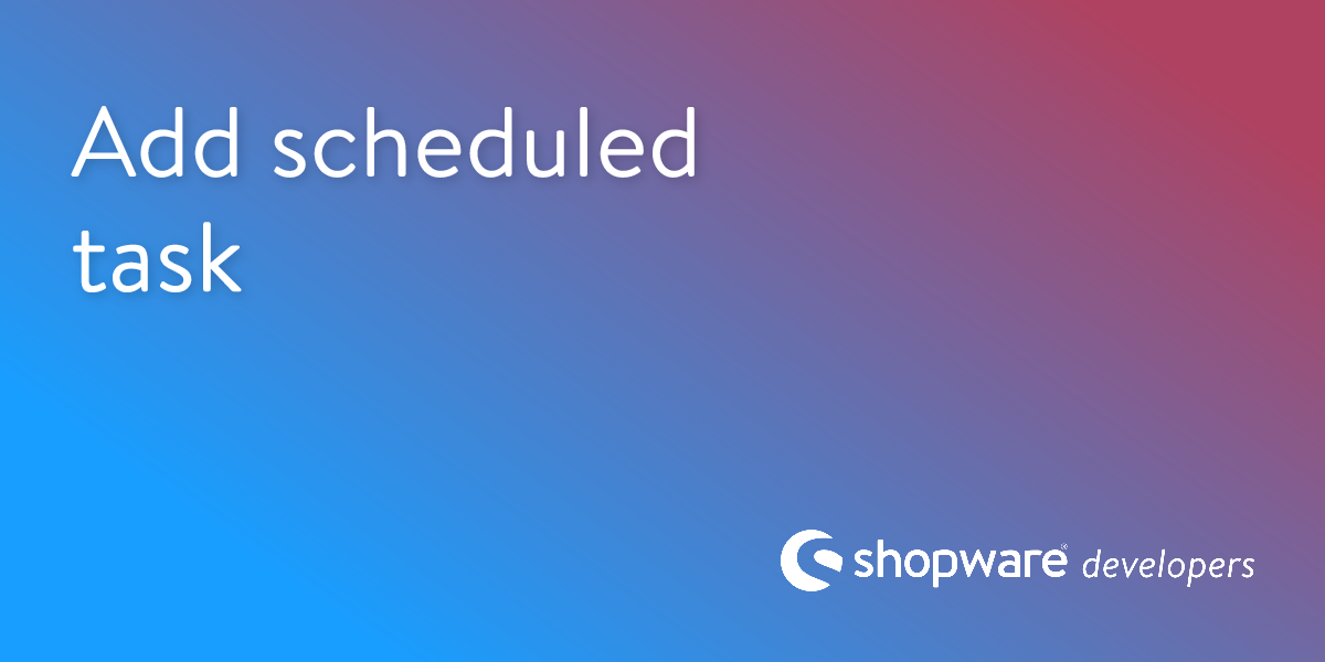 Add Scheduled Task | Shopware Documentation