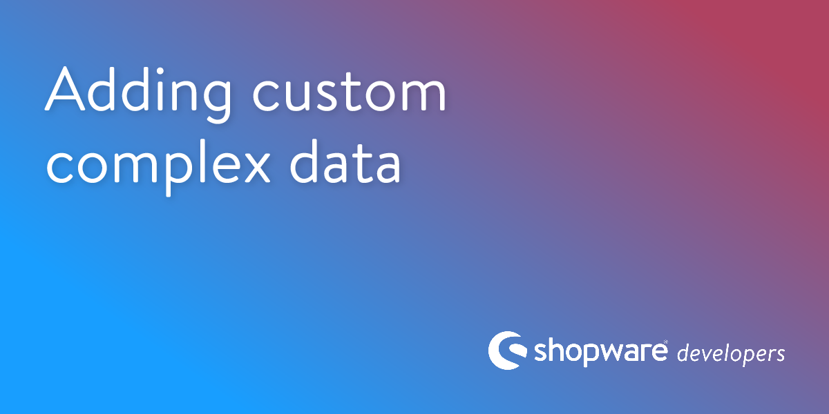 Adding Custom Complex Data Shopware Documentation