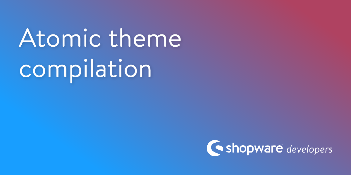 Atomic theme compilation | Shopware Documentation
