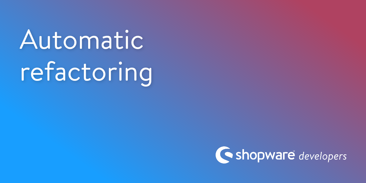 Automatic refactoring | Shopware Documentation