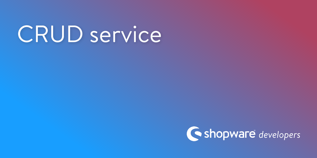 CRUD Service | Shopware Documentation