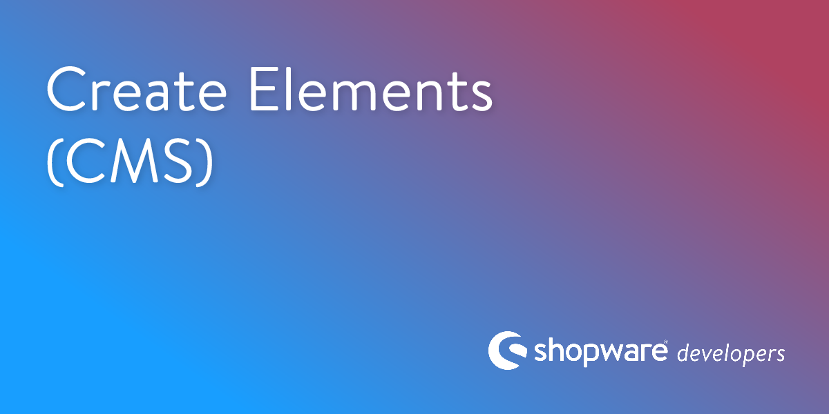 Create Elements (CMS) | Shopware Documentation