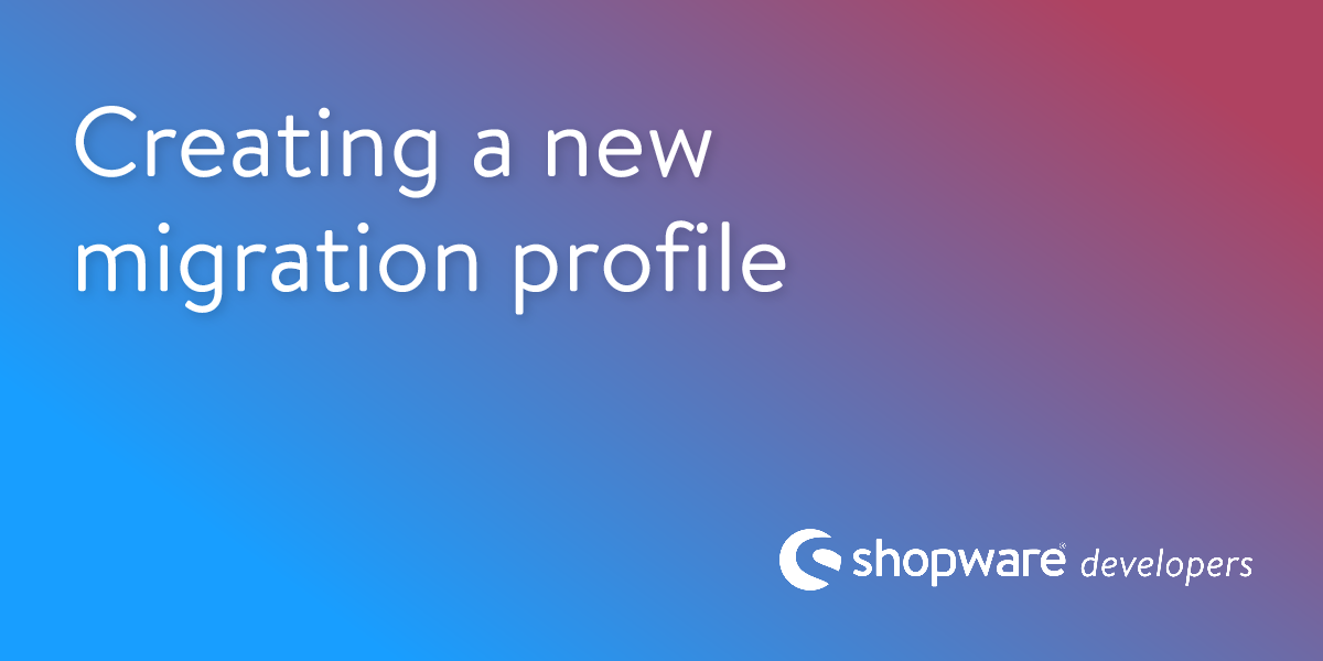 Creating a New Migration Profile | Shopware Documentation