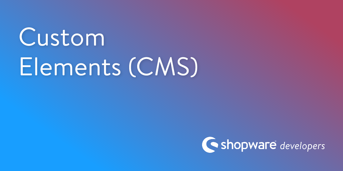 Custom Elements (CMS) | Shopware Documentation
