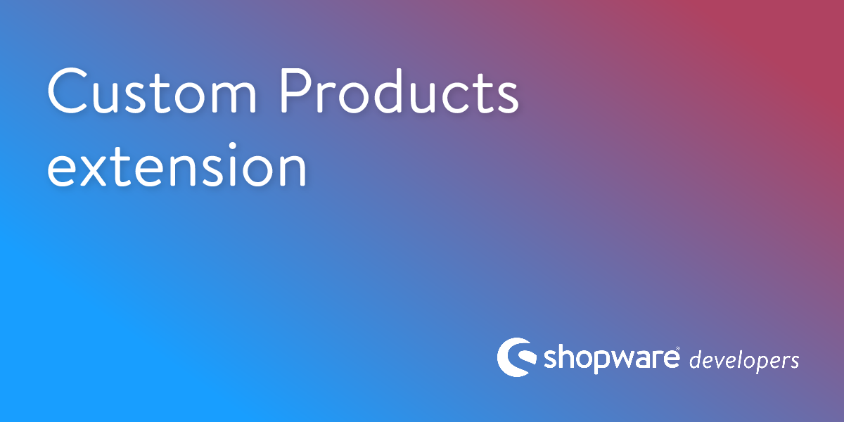 Custom Products extension | Shopware Documentation