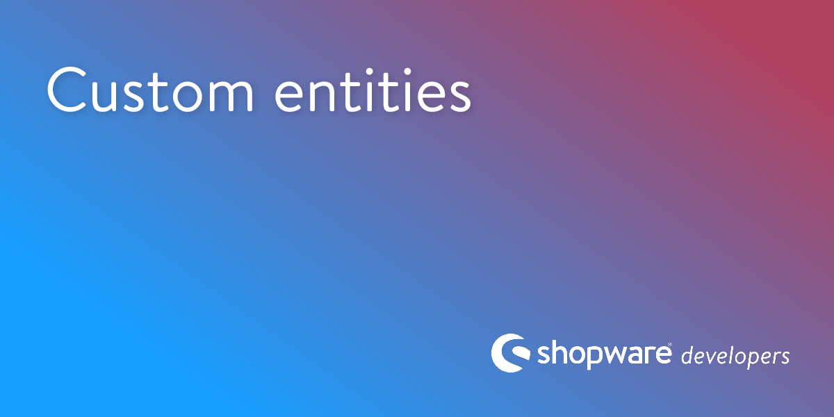 Custom entities | Shopware Documentation