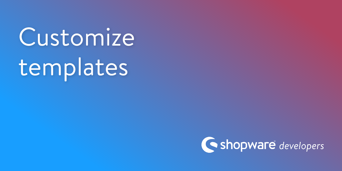 Customize Templates | Shopware Documentation