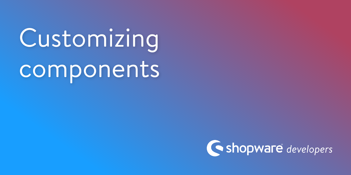 Customizing components | Shopware Documentation