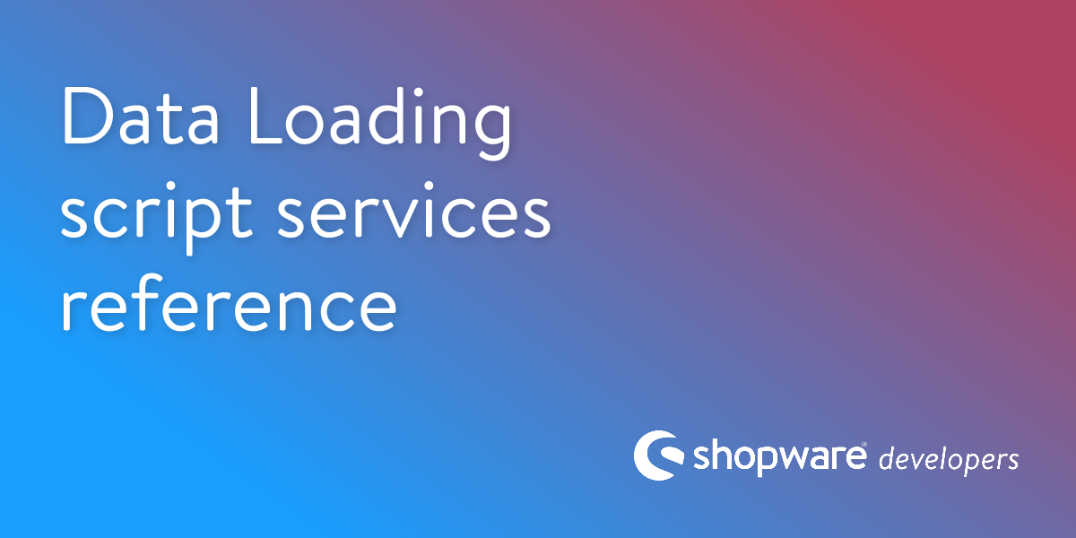 Data Loading script services reference | Shopware Documentation