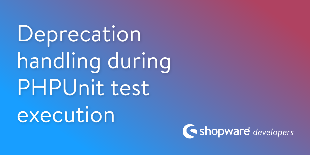Deprecation Handling During Phpunit Test Execution Shopware Documentation