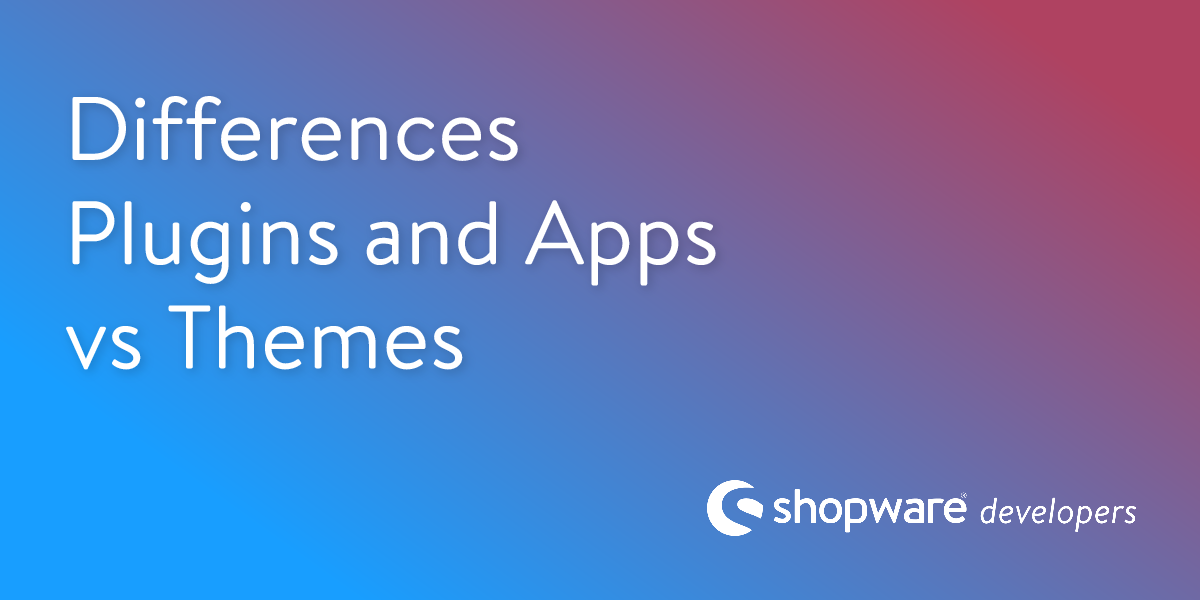 Differences Plugins and Apps vs Themes | Shopware Documentation