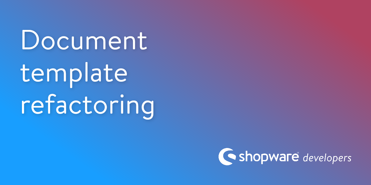 Document template refactoring | Shopware Documentation