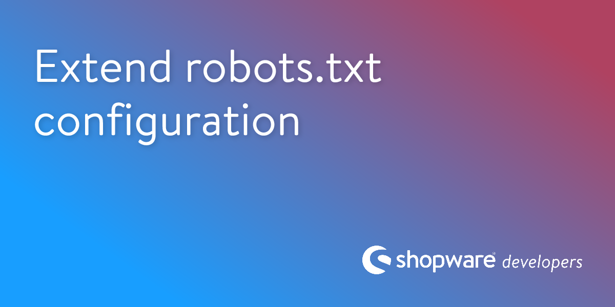 Extend robots.txt configuration | Shopware Documentation