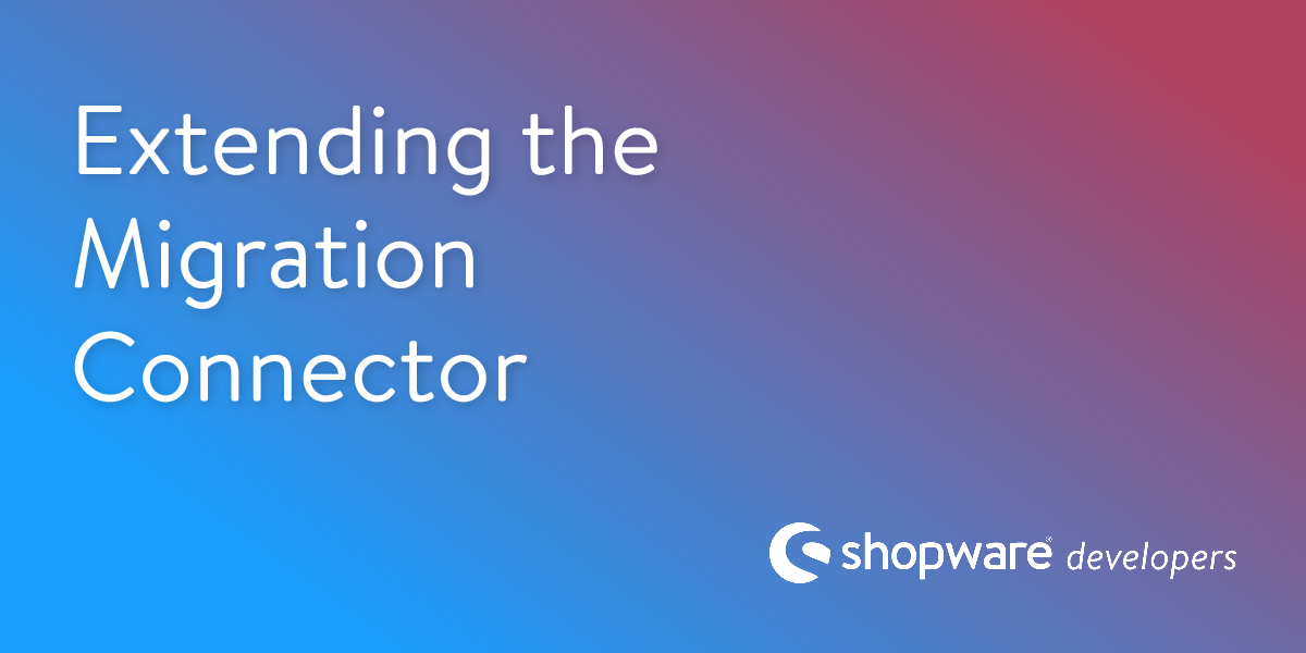 Extending The Migration Connector Shopware Documentation