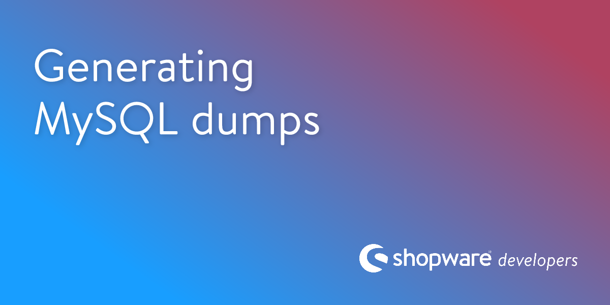 Generating MySQL dumps | Shopware Documentation