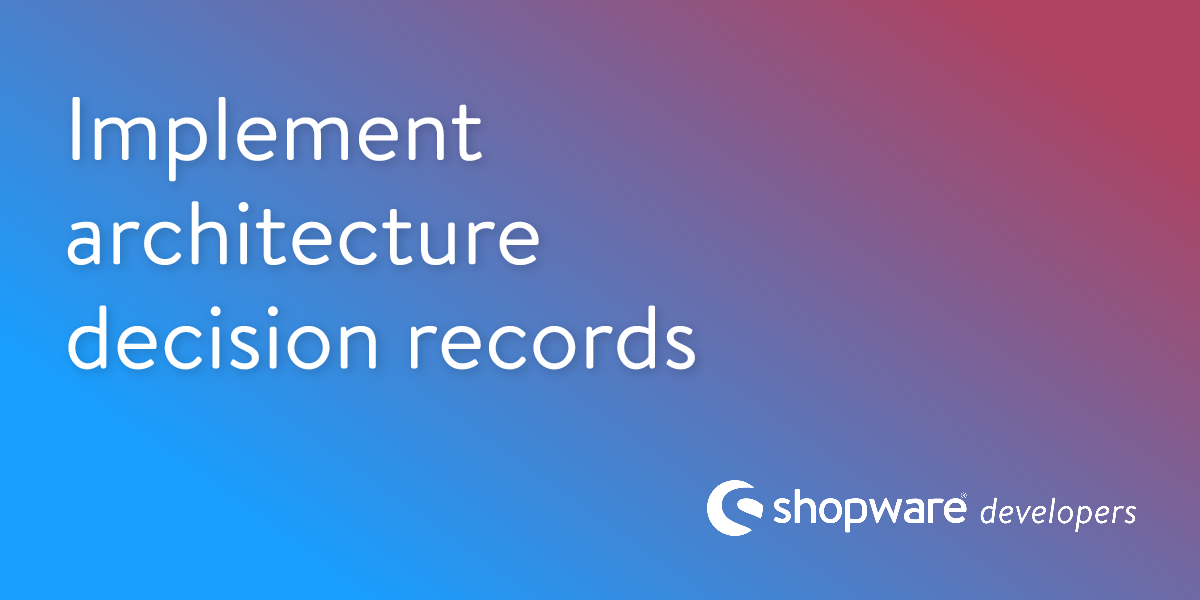 Implement architecture decision records | Shopware Documentation