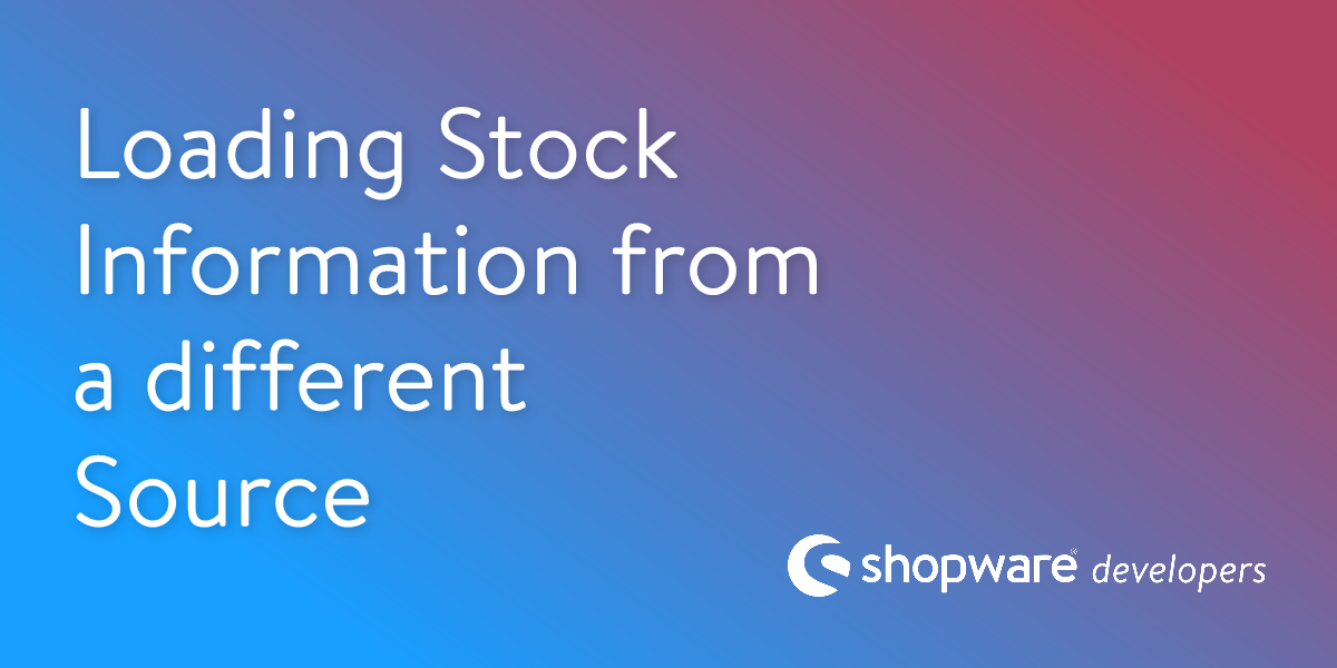 Loading Stock Information from a Different Source | Shopware Documentation