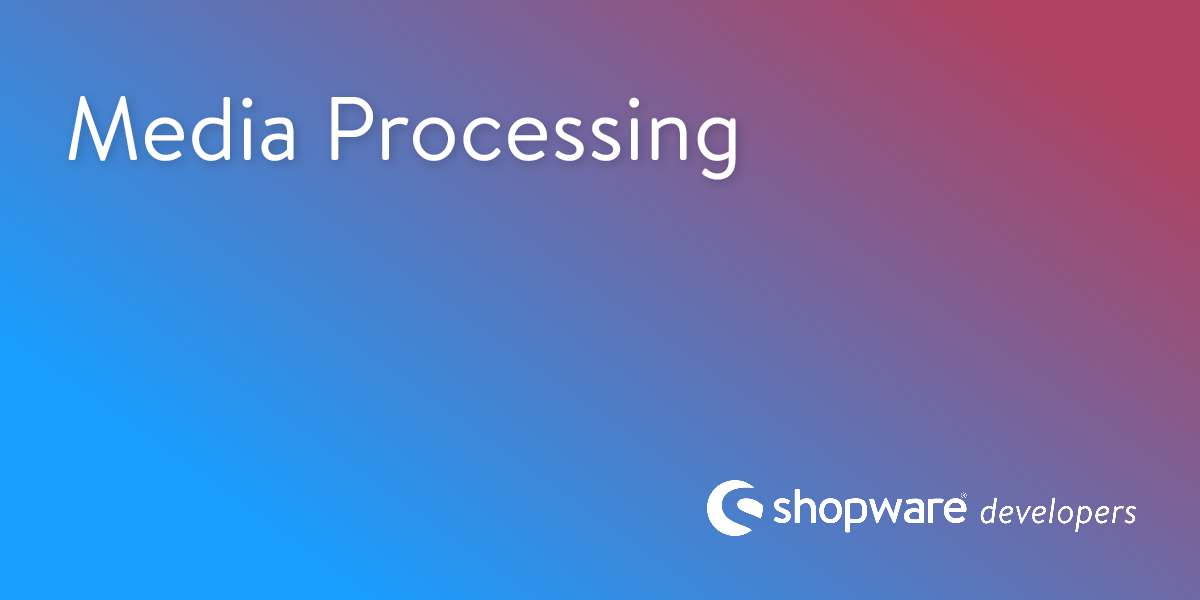 Media Processing | Shopware Documentation
