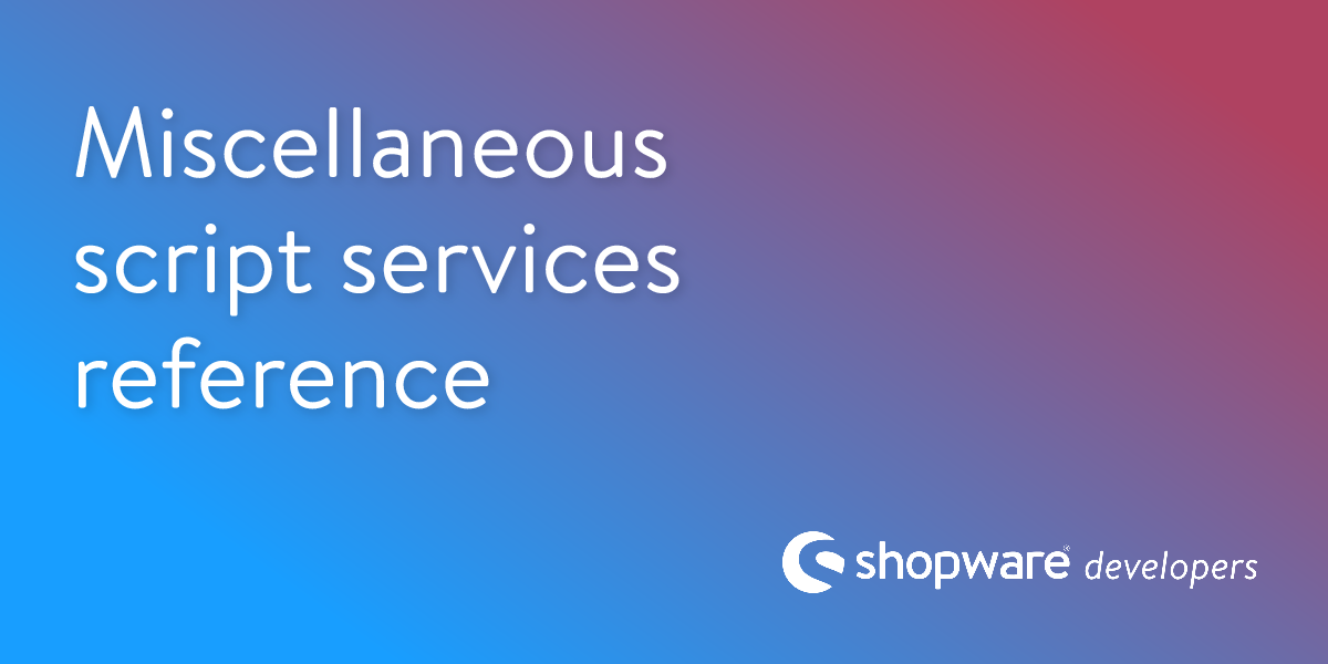 Miscellaneous script services reference | Shopware Documentation