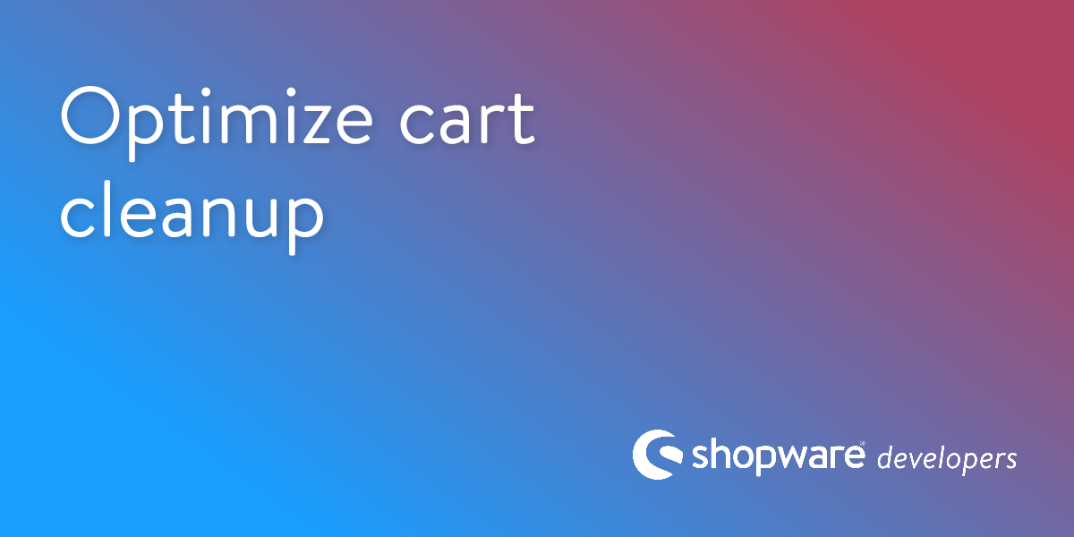 Optimize cart cleanup | Shopware Documentation