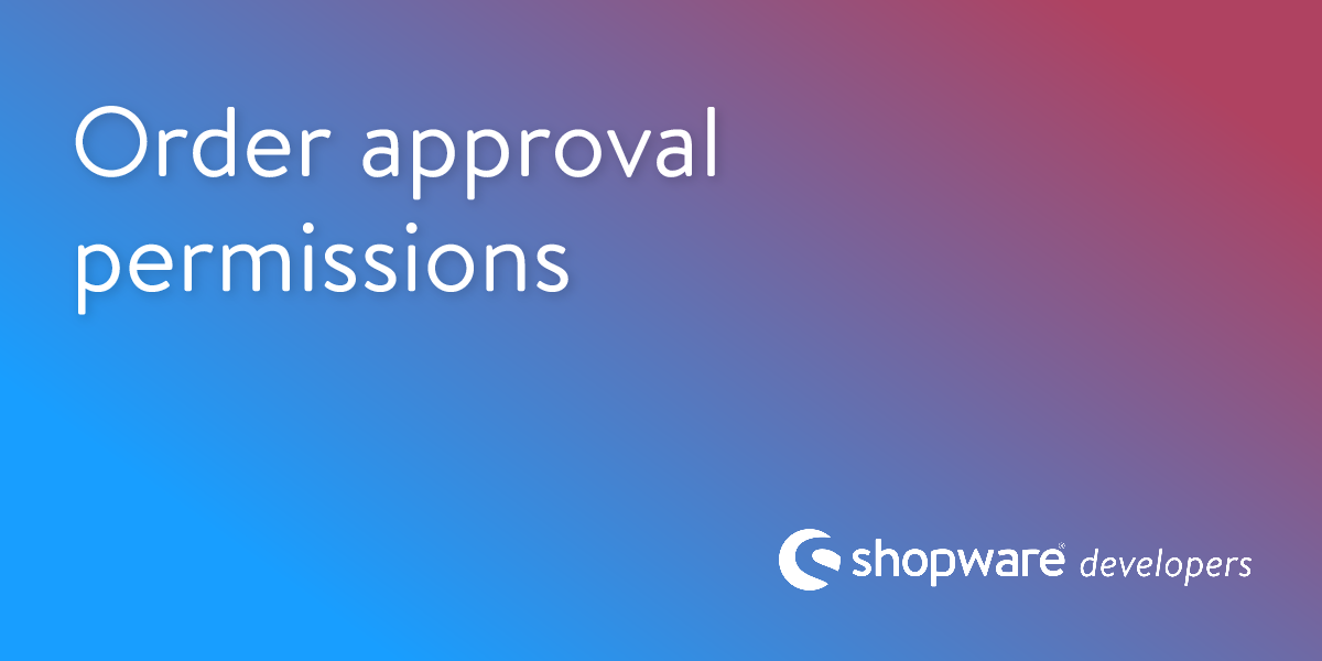 Order approval permissions | Shopware Documentation