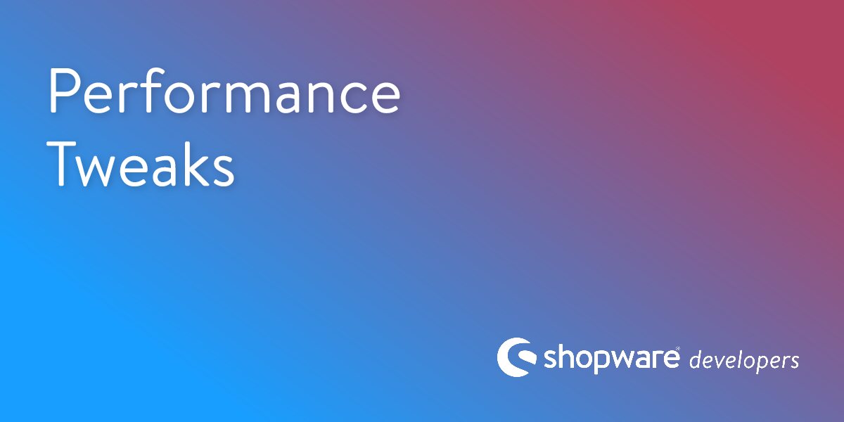 Performance Tweaks | Shopware Documentation