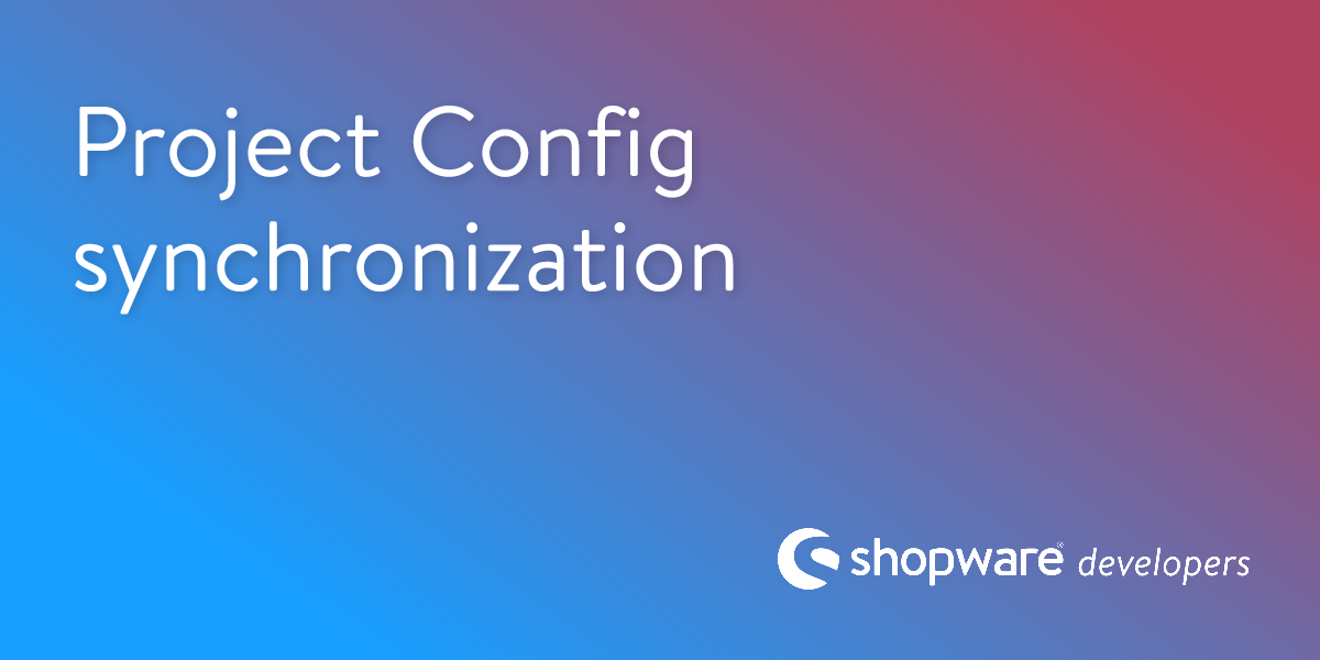 Project config synchronization | Shopware Documentation