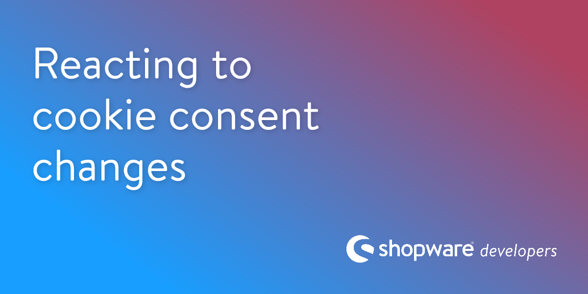 Reacting to Cookie Consent Changes | Shopware Documentation