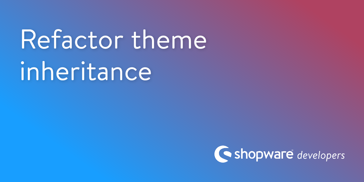 Refactor theme inheritance | Shopware Documentation