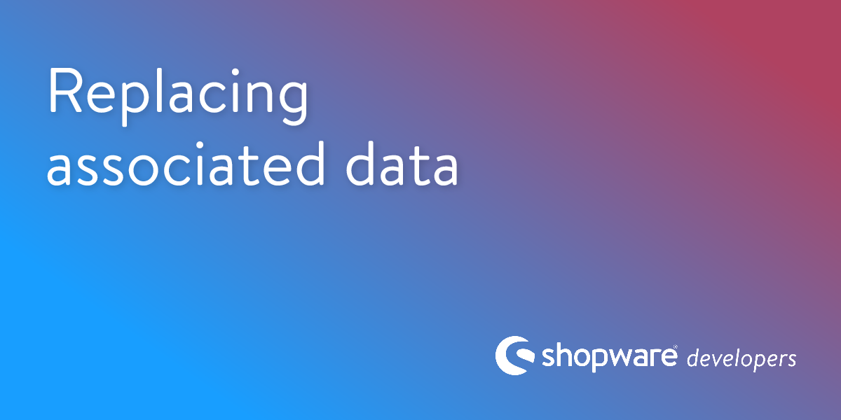 Replacing Associated Data | Shopware Documentation