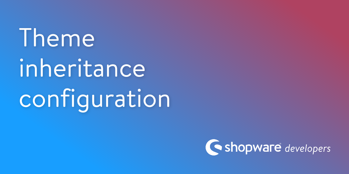 Theme Inheritance Configuration | Shopware Documentation