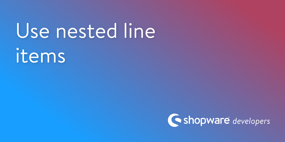 Use Nested Line Items | Shopware Documentation