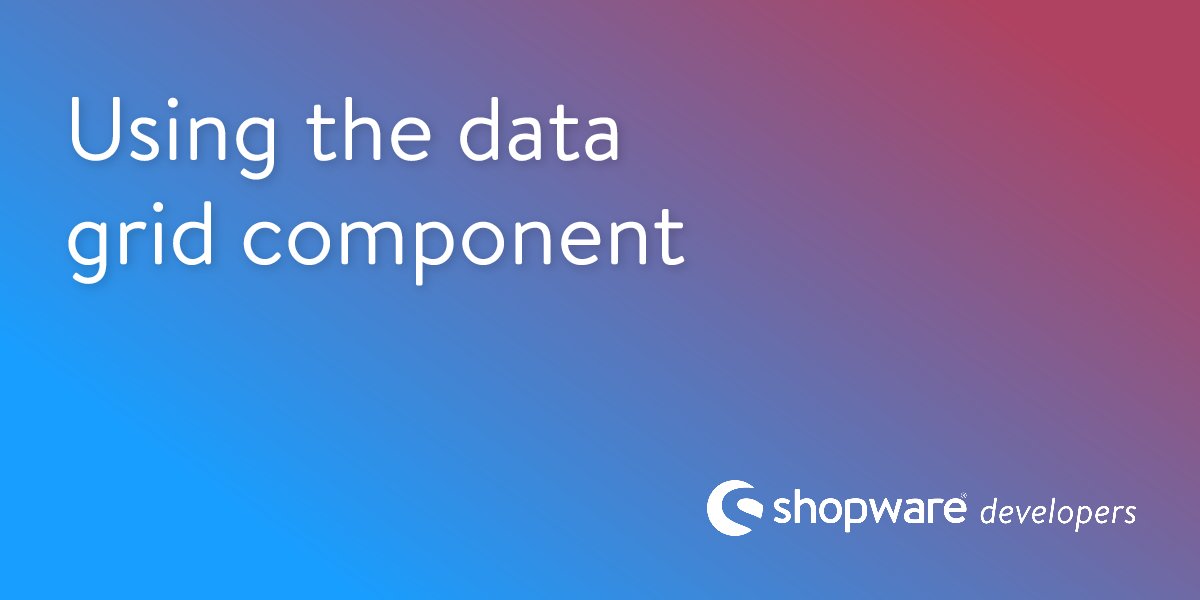 Using the data grid component | Shopware Documentation