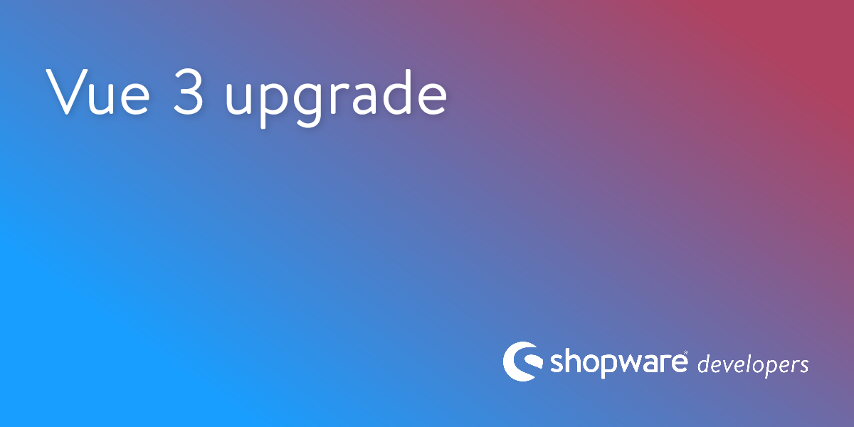 Vue 3 upgrade | Shopware Documentation