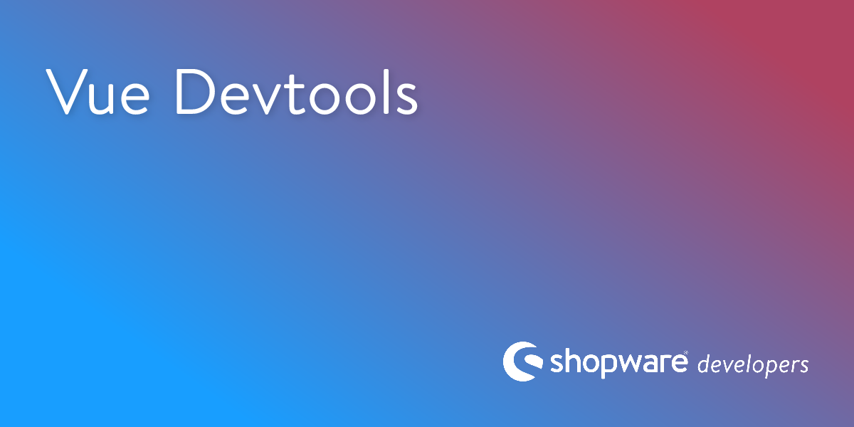 Vue Devtools | Shopware Documentation