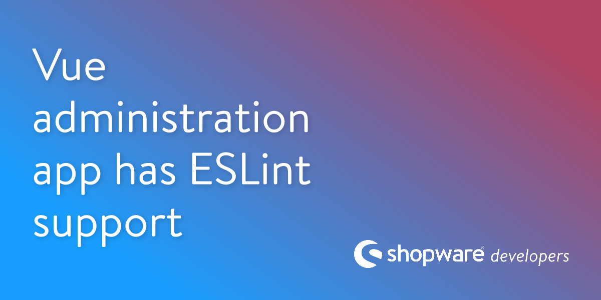Vue administration app has ESLint support | Shopware Documentation