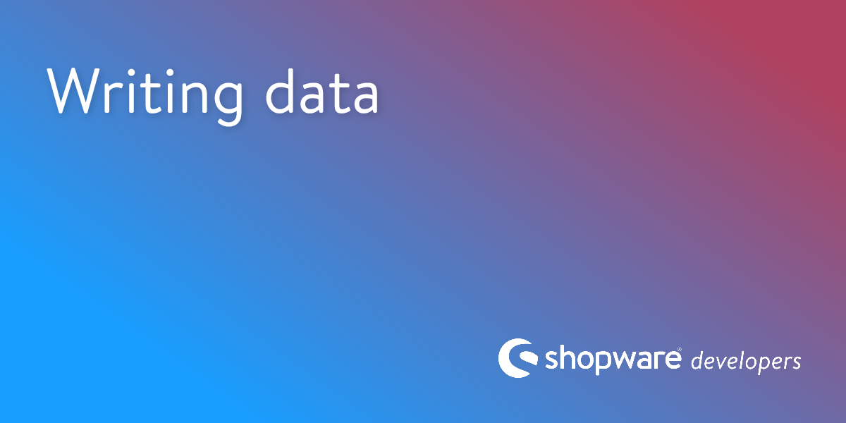 Writing Data | Shopware Documentation