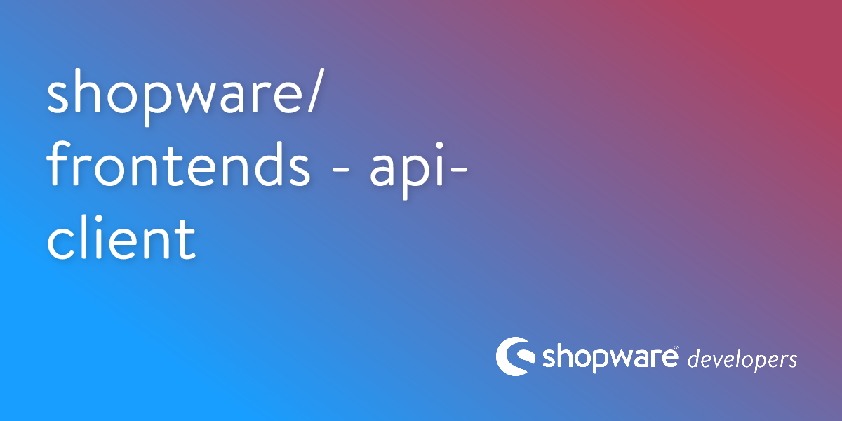 Shopwarefrontends Api Client Shopware Documentation
