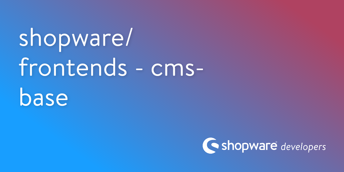 shopware/frontends - cms-base | Shopware Documentation